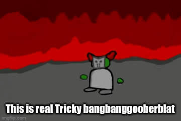 Tricky bangbanggooberblat in a nutshell - Imgflip
