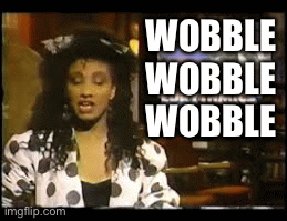 Wobble…Wobble…Wobble - Imgflip