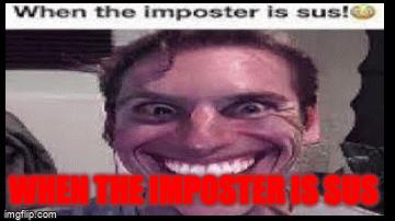 WHEN THE IMPOPSTER IS SUS! - Imgflip