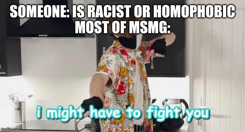 I might have to fight you - Imgflip