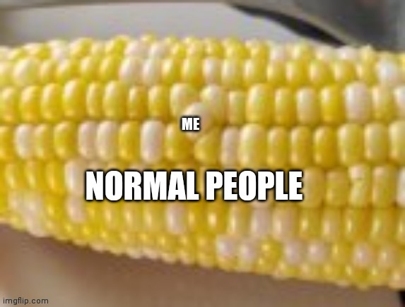 Unsettling corn - Imgflip