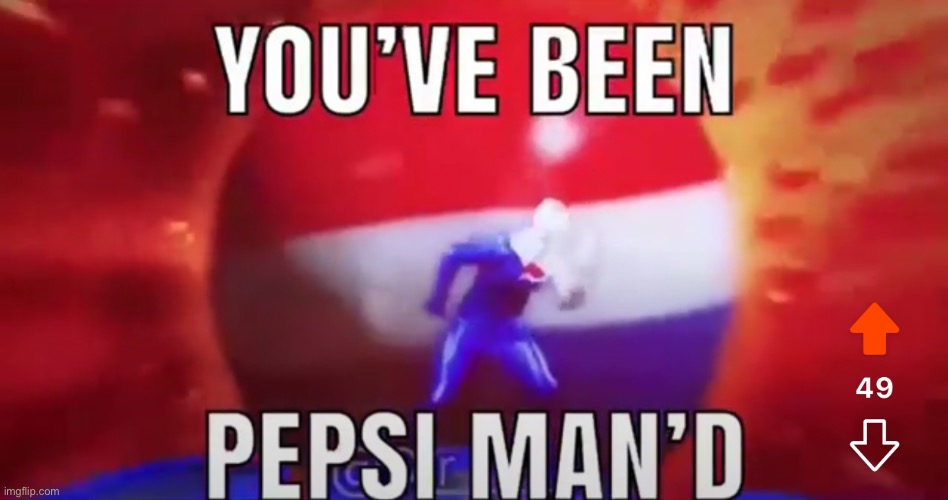 Share this with your friend to totally pepsi man them - Imgflip