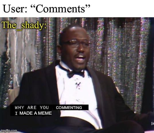 Like bruh we all comment on memes - Imgflip