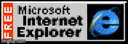 I Got Internet Explorer 1.0 - Imgflip