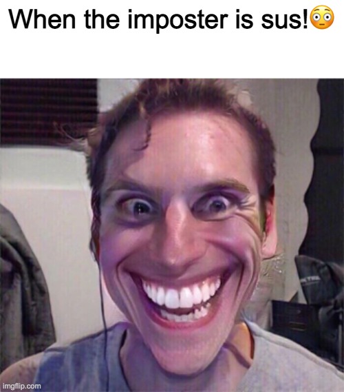 when the imposter is sus! - Imgflip