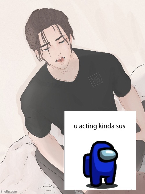 Im not moving the sus. - Imgflip
