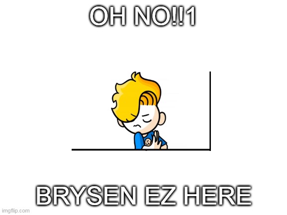 BRYSEN!!11 - Imgflip