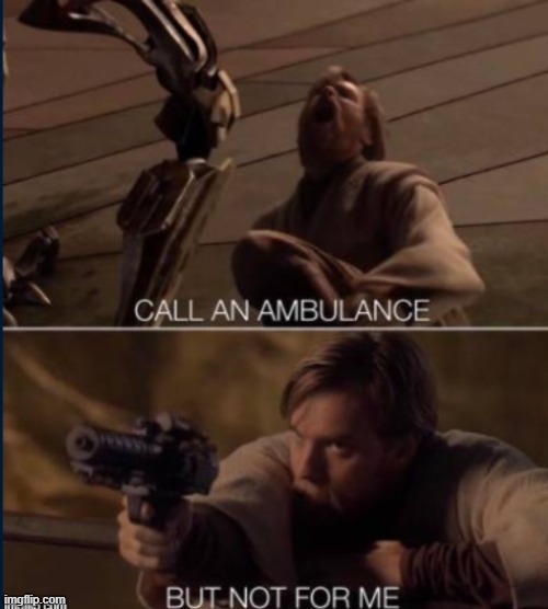 Call an ambulance but not for me (Star Wars ver.) - Imgflip