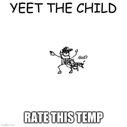 yeet the child but its an idiot - Imgflip