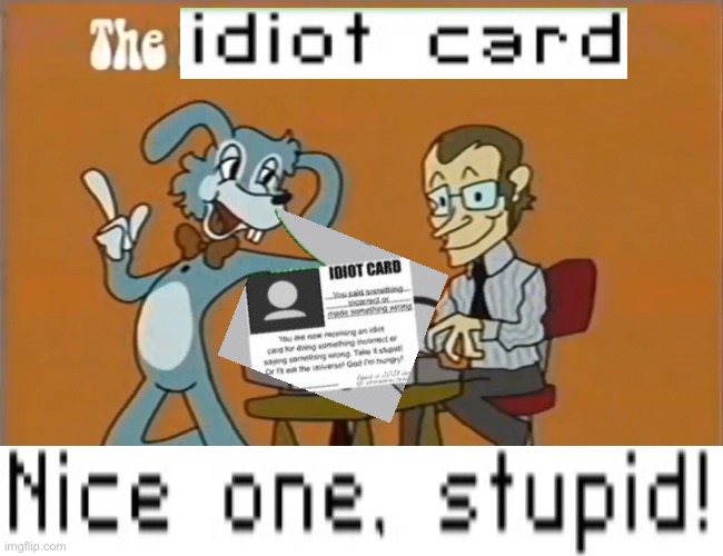 You received an idiot card! - Imgflip