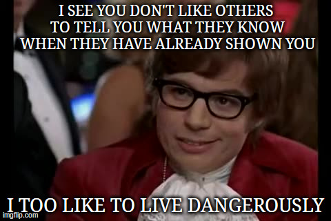 I Too Like To Live Dangerously Meme - Imgflip