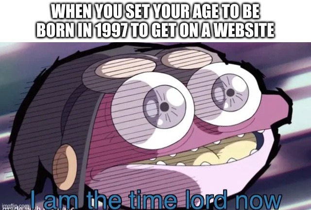 Image tagged in i am the time lord now - Imgflip