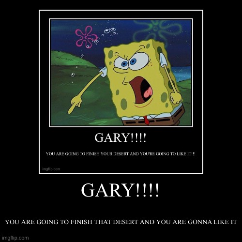 GARY!!!! - Imgflip