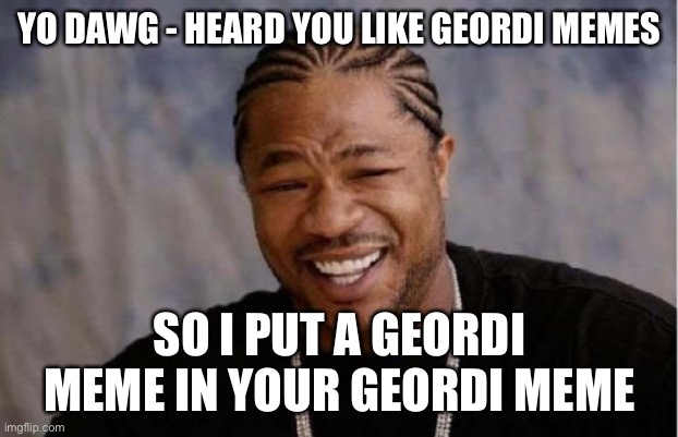 Yo Dawg Heard You Meme - Imgflip