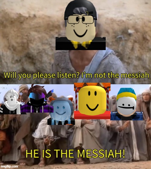 he is not the messiah - Imgflip