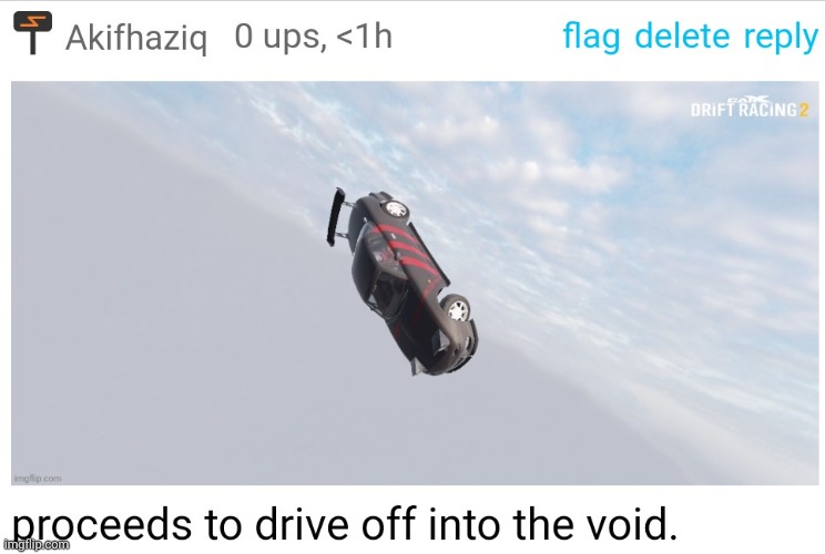 proceeds to drive off into the void. - Imgflip
