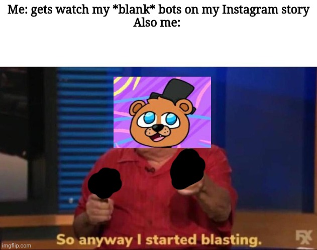 So anyway I started blasting - Imgflip