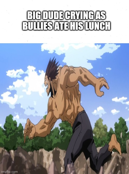 Big dude cries because... - Imgflip