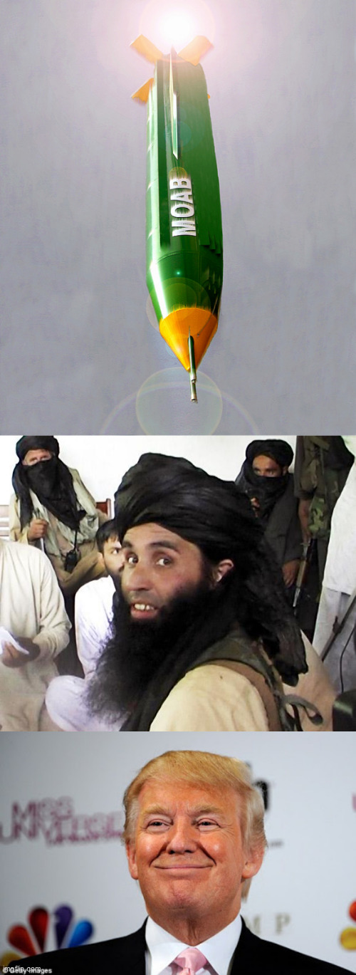 Image tagged in moab,taliban,donald trump approves - Imgflip