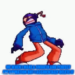 Me when I delete a perfect fnf animation on accident(pls give me ideas ...