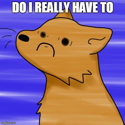 Do I really have to - Imgflip