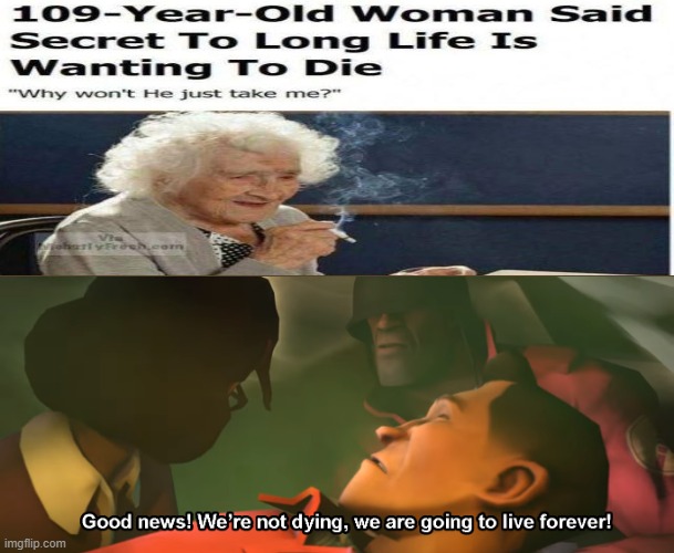 Good news! We're not dying, we are going to live forever! - Imgflip