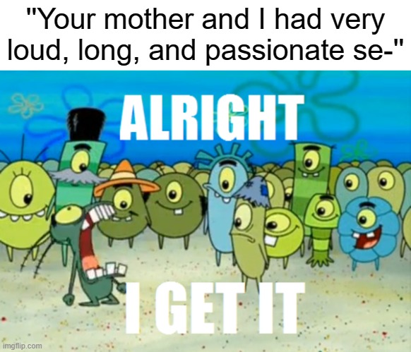 Alright I get It - Imgflip