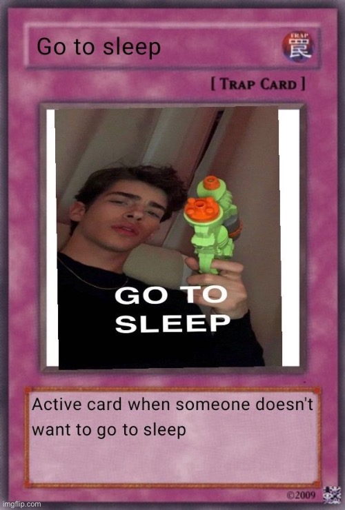 Image tagged in go to sleep card - Imgflip