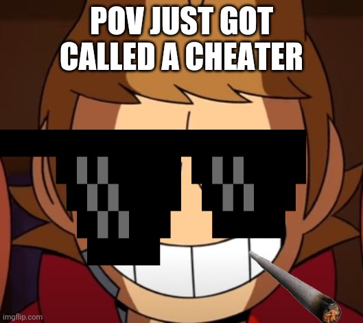 Pov just got called a cheater - Imgflip