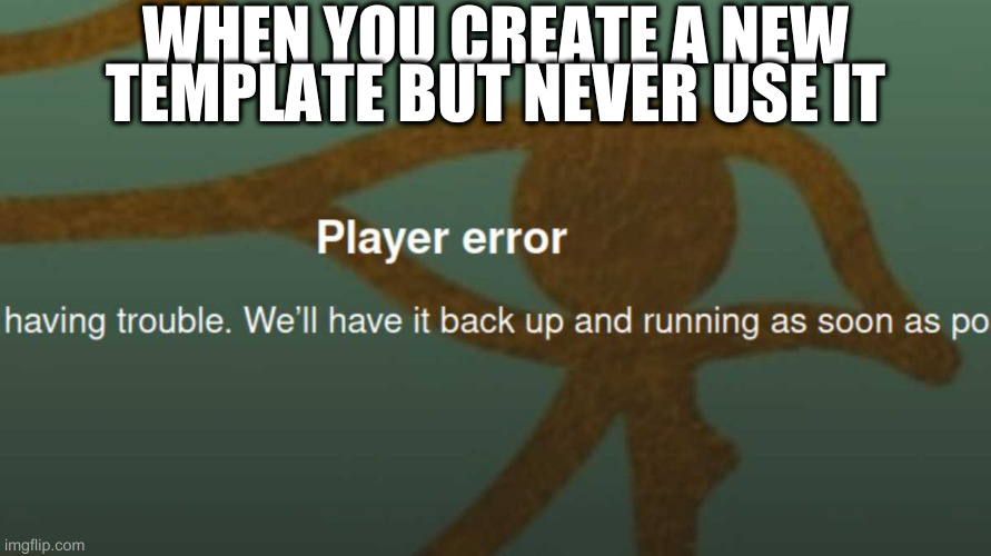 Player Error - Imgflip