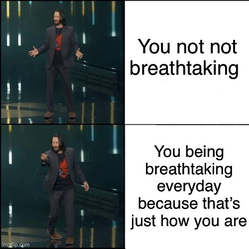 You are so breathtaking :3 - Imgflip