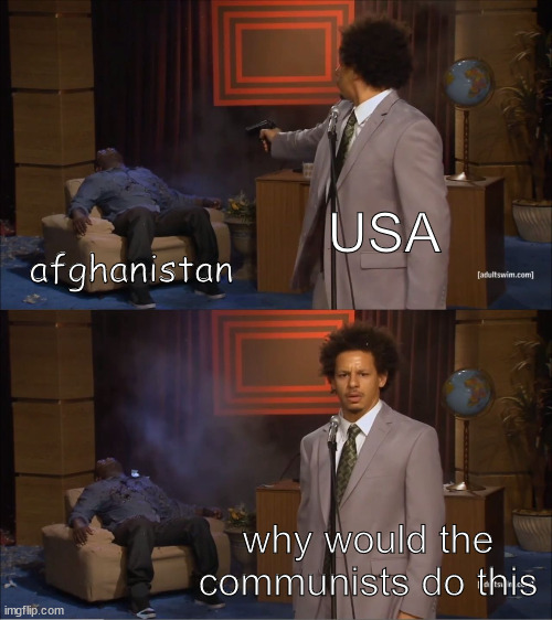 Who Killed The Afghans Imgflip
