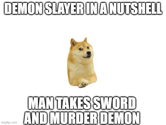 Demon slayer in a nutshell - Imgflip