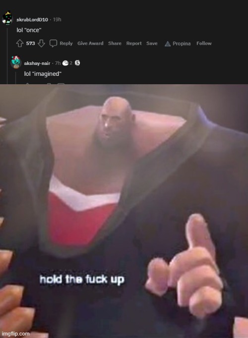 Image tagged in hold the f k up heavy - Imgflip