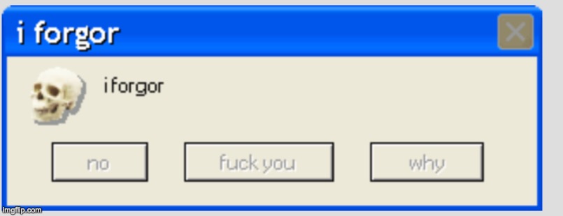 i forgor - Imgflip