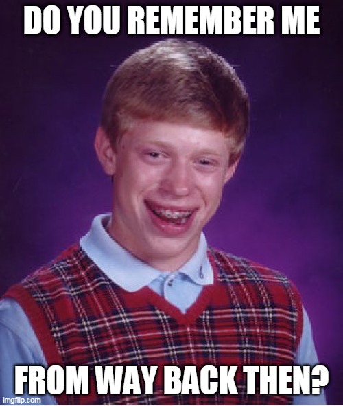Bad Luck Brian Meme - Imgflip