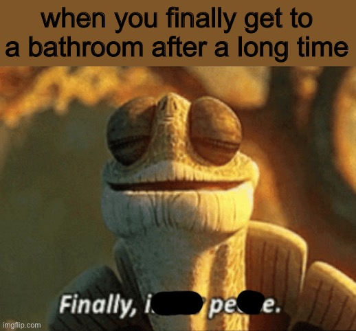 Finally, i pee. - Imgflip