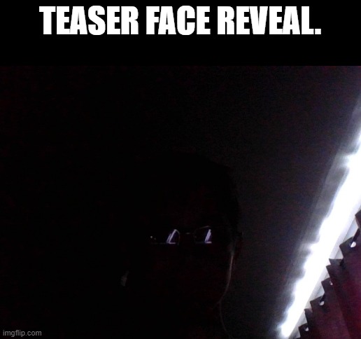 teaser trailer of my face - Imgflip