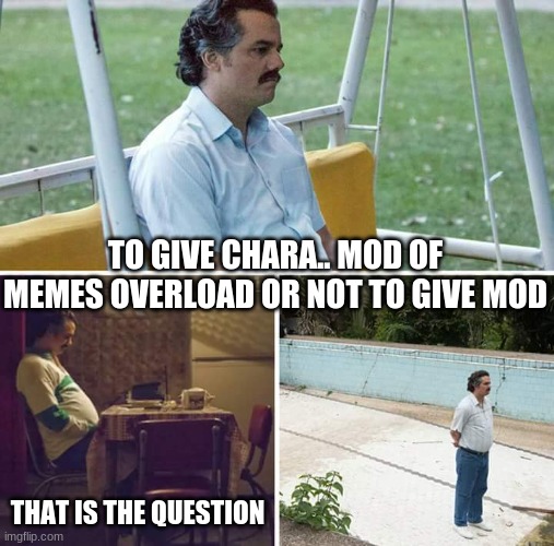 to give mod or not to give mod. that is the question - Imgflip