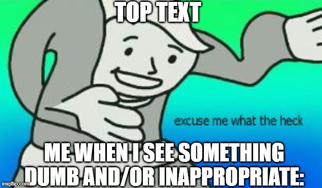 Excuse Me What The Heck - Imgflip