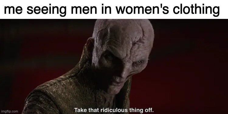 take that ridiculous thing off - Imgflip