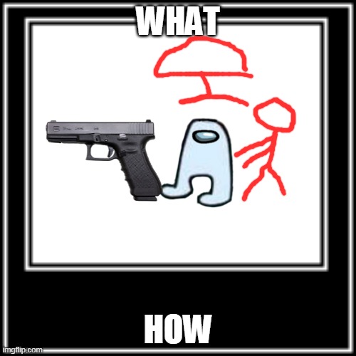 WHAT HOW - Imgflip