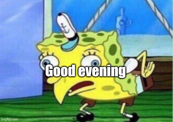 Here it is evening - Imgflip