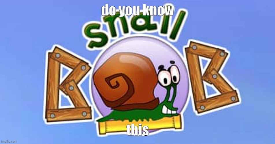 snail bob - Imgflip