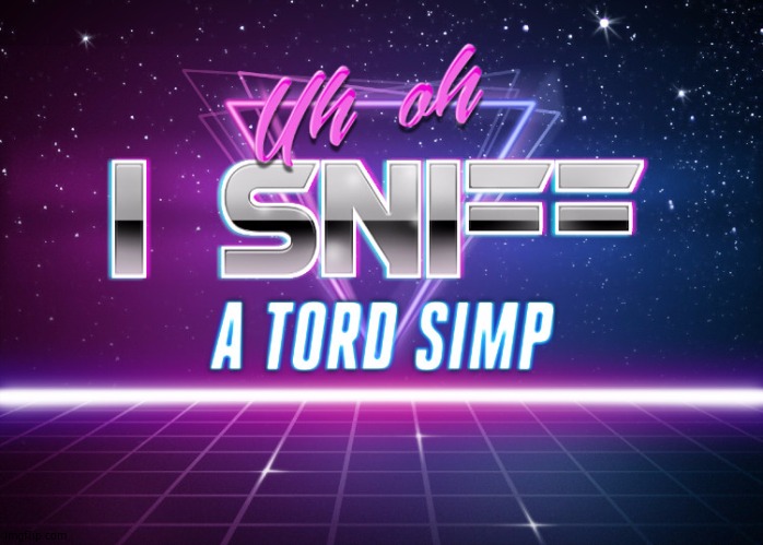 Uh oh, I sniff a tord simp! - Imgflip