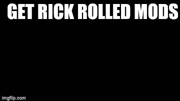Get Rick rolled! - Imgflip