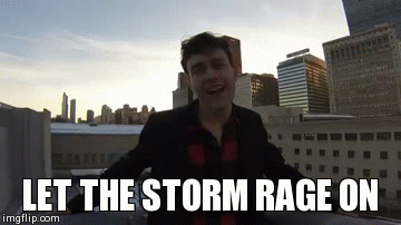 let the storm rage on - Imgflip