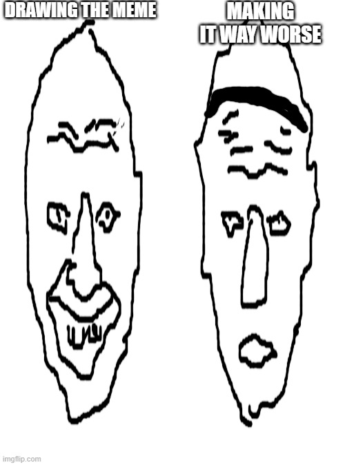 i spent 5 minutes drawing this meme - Imgflip