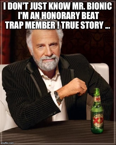 The Most Interesting Man In The World Meme - Imgflip