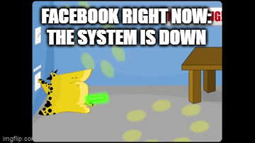 facebook is down - Imgflip